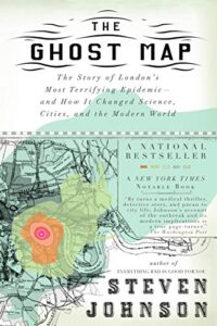 the ghost map: the story of london's most terrifying epidemic--and how it changed science, cities, and the modern world