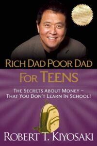 rich dad poor dad for teens: the secrets about money--that you don't learn in school!