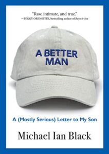 a better man: a (mostly serious) letter to my son