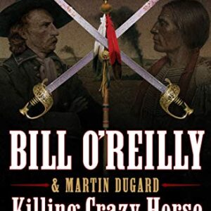 Killing Crazy Horse: The Merciless Indian Wars in America (Bill O'Reilly's Killing Series)