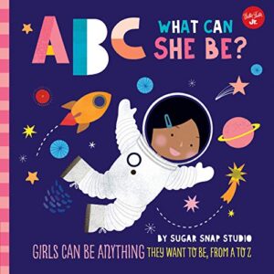 abc for me: abc what can she be?: girls can be anything they want to be, from a to z (volume 5) (abc for me, 5)