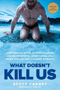 what doesn't kill us: how freezing water, extreme altitude, and environmental conditioning will renew our lost evolutionary strength