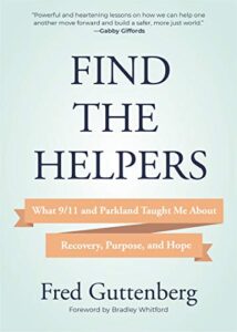 find the helpers: what 9/11 and parkland taught me about recovery, purpose, and hope (school safety, grief recovery)