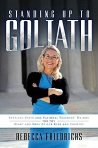 standing up to goliath: battling state and national teachers' unions for the heart and soul of our kids and country