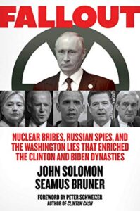 fallout: nuclear bribes, russian spies, and the washington lies that enriched the clinton and biden dynasties