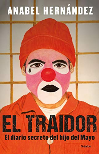 El traidor. El diario secreto del hijo del Mayo / The Traitor. The secret diary of Mayo's son (Spanish Edition)