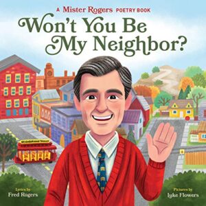 won't you be my neighbor?: a mister rogers poetry book (mister rogers poetry books)