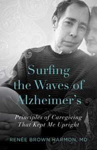 surfing the waves of alzheimer's: principles of caregiving that kept me upright