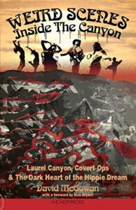 weird scenes inside the canyon: laurel canyon, covert ops & the dark heart of the hippie dream