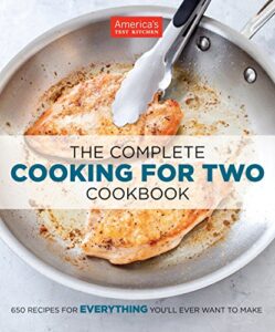 the complete cooking for two cookbook: 650 recipes for everything you'll ever want to make (the complete atk cookbook series)