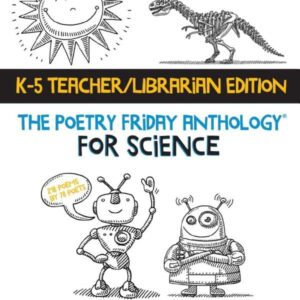 The Poetry Friday Anthology for Science (Teacher's Edition): Poems for the School Year Integrating Science, Reading, and Language Arts