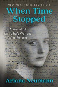 when time stopped: a memoir of my father's war and what remains