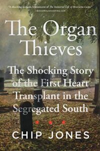 the organ thieves: the shocking story of the first heart transplant in the segregated south