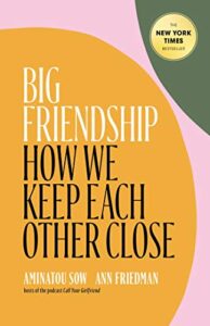 big friendship: how we keep each other close