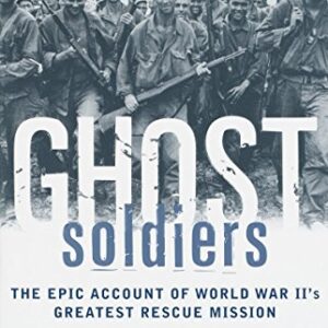 Ghost Soldiers: The Epic Account of World War II's Greatest Rescue Mission