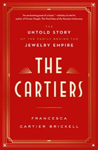 the cartiers: the untold story of the family behind the jewelry empire