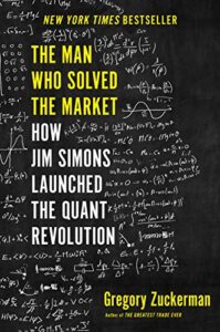 the man who solved the market: how jim simons launched the quant revolution