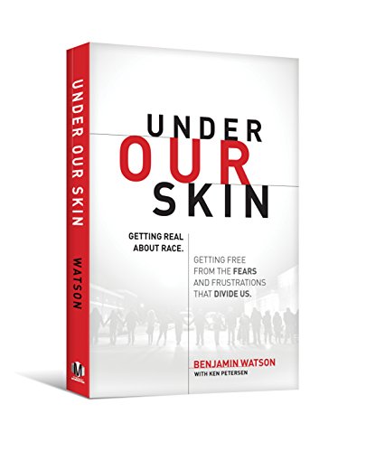 Under Our Skin: Getting Real about Race. Getting Free from the Fears and Frustrations that Divide Us.