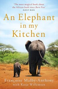 an elephant in my kitchen: what the herd taught me about love, courage and survival