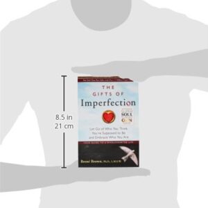 The Gifts of Imperfection: Let Go of Who You Think You're Supposed to Be and Embrace Who You Are