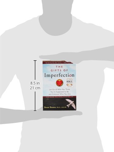 The Gifts of Imperfection: Let Go of Who You Think You're Supposed to Be and Embrace Who You Are