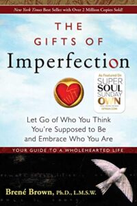 the gifts of imperfection: let go of who you think you're supposed to be and embrace who you are