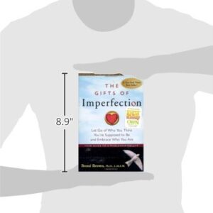 The Gifts of Imperfection: Let Go of Who You Think You're Supposed to Be and Embrace Who You Are