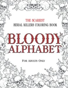 bloody alphabet: the scariest serial killers coloring book. a true crime adult gift - full of famous murderers. for adults only.