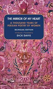 the mirror of my heart (bilingual edition): a thousand years of persian poetry by women