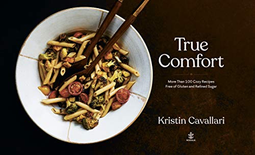 True Comfort: More Than 100 Cozy Recipes Free of Gluten and Refined Sugar: A Gluten Free Cookbook