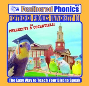 feathered phonics the easy way to teach your bird to speak volume 9: feathered phonics university 101