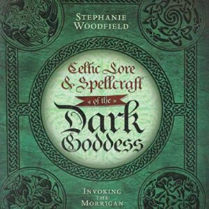 Celtic Lore and Spellcraft of the Dark Goddess by Stephanie Woodfield