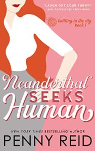 neanderthal seeks human: a smart romance (knitting in the city book 1)