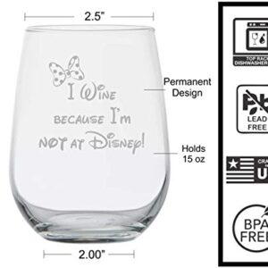 I Wine because I'm NOT at Disney - Minnie Inspired Gift - 15 oz Stemless Wine Glass - Best Friend Mom - Adult Funny Gag Birthday Gifts - Couples Anniversary - Graduation - Christmas - Mothers Day