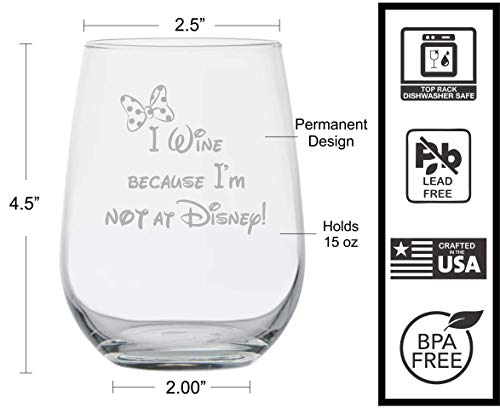 I Wine because I'm NOT at Disney - Minnie Inspired Gift - 15 oz Stemless Wine Glass - Best Friend Mom - Adult Funny Gag Birthday Gifts - Couples Anniversary - Graduation - Christmas - Mothers Day