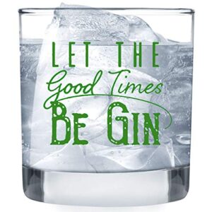 let the good times be gin - gin glasses - funny lowball glasses - drinkers gifts for men women - liquor glasses - bar gifts for men - rocks glasses - cocktail glasses - 11 oz gin and tonic glasses