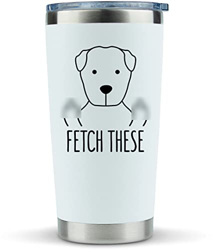 Gifts for Dog Lovers Funny - Fetch These 20oz Travel Coffee Mug/Tumbler - Funny and Unique Gift Idea for Dog Lovers, Dog Dad, Mom, Men, Women, This, Owners, Fathers Day