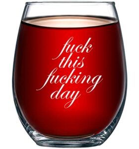 fuck this fucking day funny stemless wine glass 15oz- birthday or christmas gift for office coworkers mom dad - sarcastic gag presents for him her women mother best friend