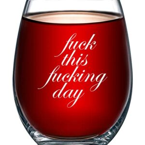 Fuck This Fucking Day Funny Stemless Wine Glass 15oz- Birthday or Christmas Gift For Office Coworkers Mom Dad - Sarcastic Gag Presents For Him Her Women Mother Best Friend