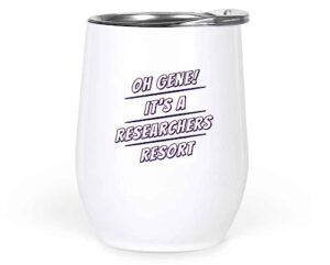 scientist - oh gene it's a researchers resort - science laboratory gift - geek intellect saying - 12oz white wine tumbler