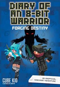 diary of an 8-bit warrior: forging destiny: an unofficial minecraft adventure (volume 6)