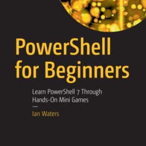 PowerShell for Beginners: Learn PowerShell 7 Through Hands-On Mini Games