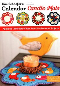 kim schaefer’s calendar candle mats: appliqué 12 months of fast, fun & fusible wool projects