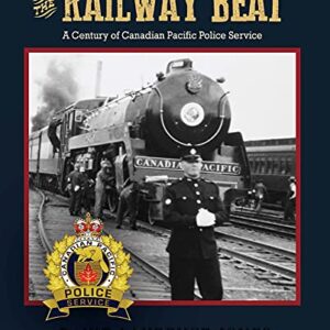 The Railway Beat: A Century of Canadian Pacific Police Service