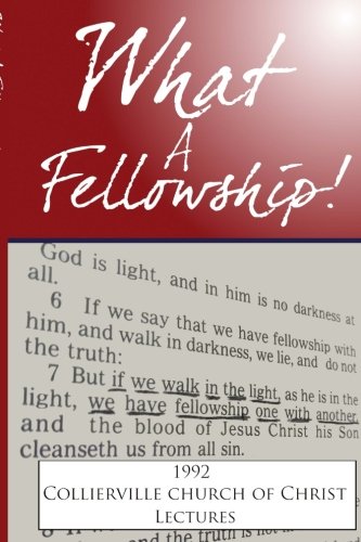 What A Fellowship!: The 1992 Collierville church of Christ Lectures