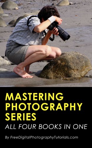 Mastering Photography Series: A Complete Guide to Learning Better Creative Photography for Beginners and Intermediate Photographers