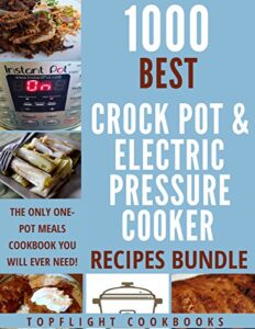 pressure cooker: crock pot: slow cooking: 1000 best pressure cooker, crock pot and slow cooking recipes box set (pressure cooker recipes, slow cooking, slow cooker, crock-pot meals, instant pot)