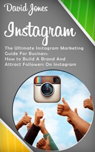 instagram: the ultimate instagram marketing guide for business