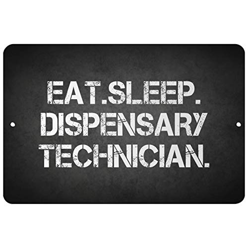 Makoroni - EAT Sleep EAT Sleep Dispensary Technician - 8"x12" Aluminum Novelty Fun Street Sign, DesC13