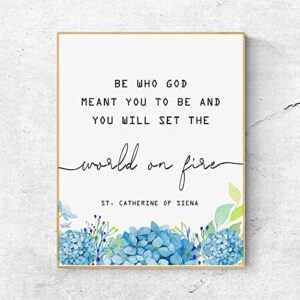 zlkapt bible verses and saints quotes art print: be who god meant you to be and you will set the world on fire - st. catherine of siena art (8x10 inches-no framed)